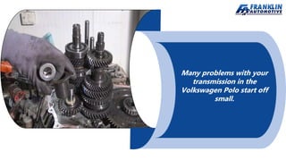 5 Things to Know about Volkswagen Polo Transmission Problems in ...