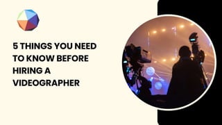 5 Things You Need To Know Before Hiring a Videographer | PPT