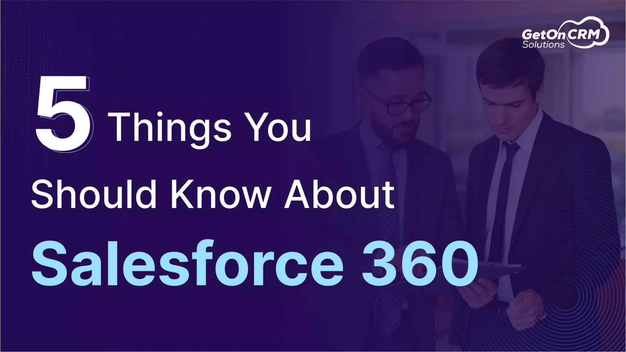 5 Things You Should Know About Salesforce 360: The Comprehensive Guide ...