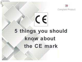 5 things you should know about the ce mark | PPT