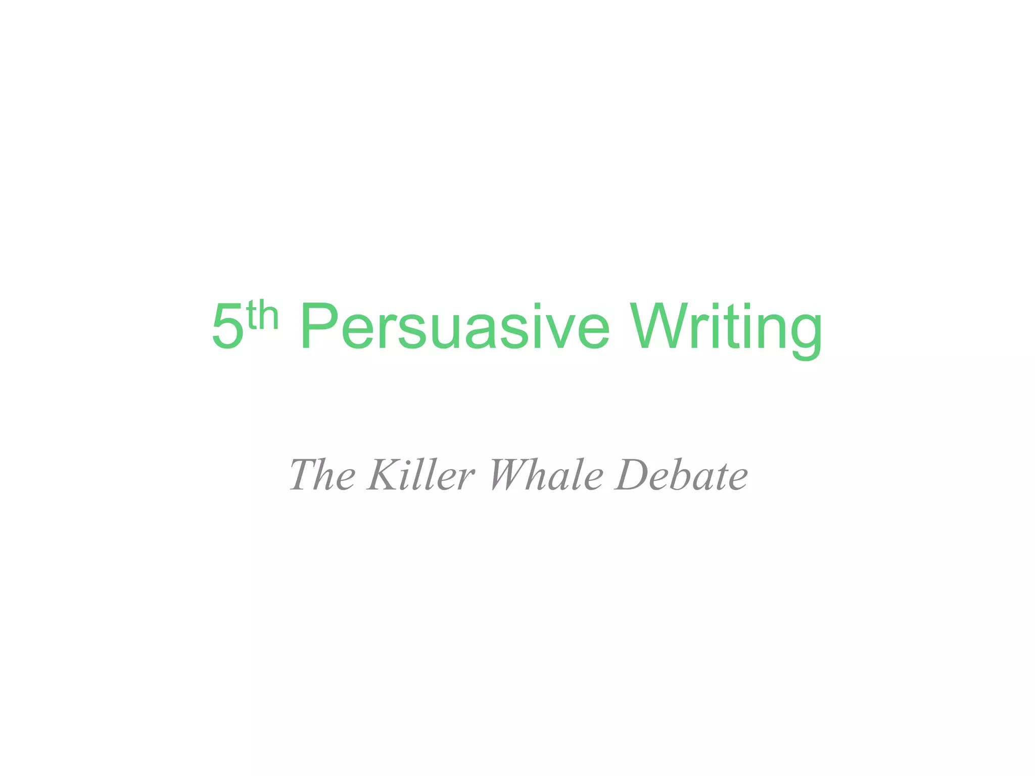 Killer Whale Persuasive Essay | PPTX