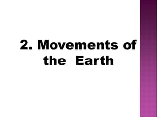 Movements of the earth. | PPTX