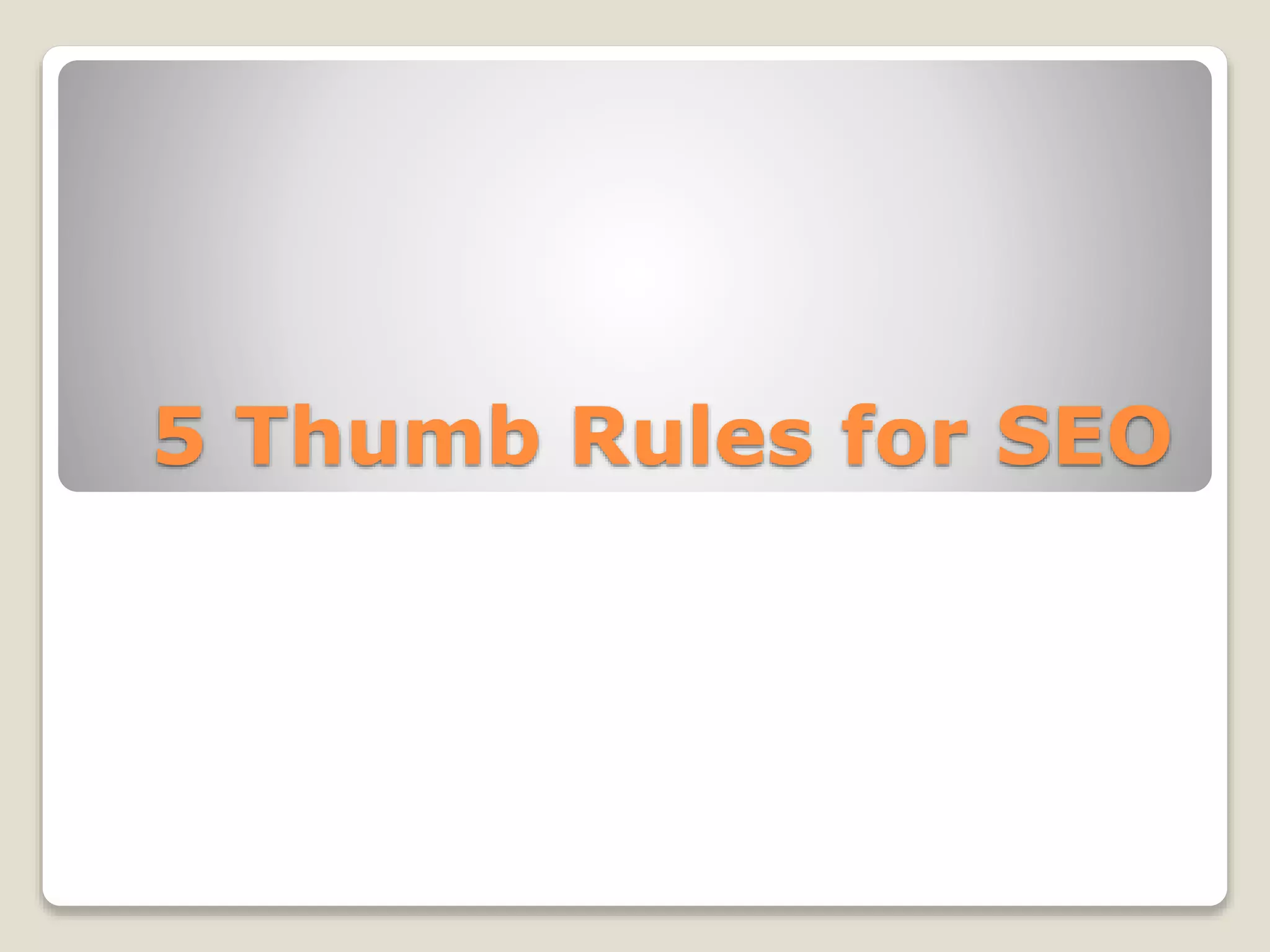 5 thumb rules for seo | PPT
