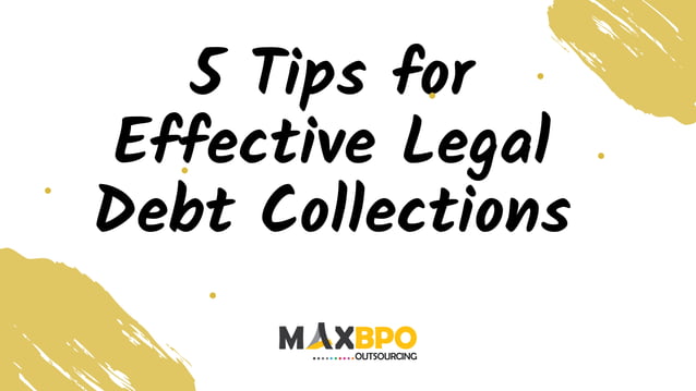 5 Tips for Effective Legal Debt Collections - Max BPO | PPT