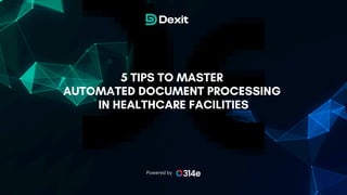 5 Tips to Master Automated Document Processing in Healthcare Facilities.pdf