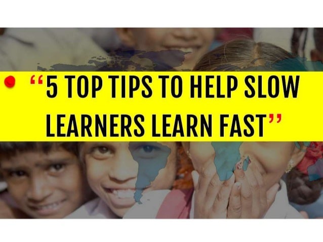 5 Top Tips to Help Slow Learners Learn Fast