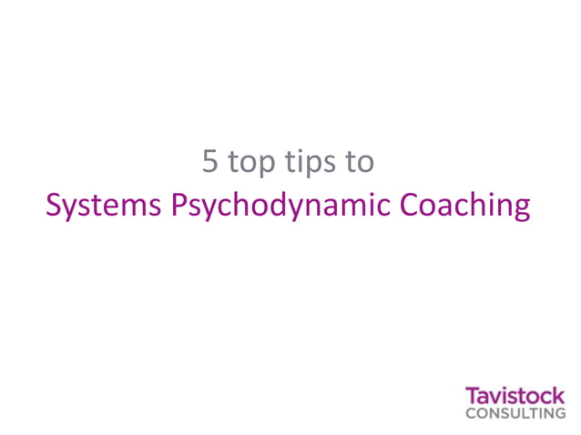 5 top tips to systems psychodynamic coaching | PPT