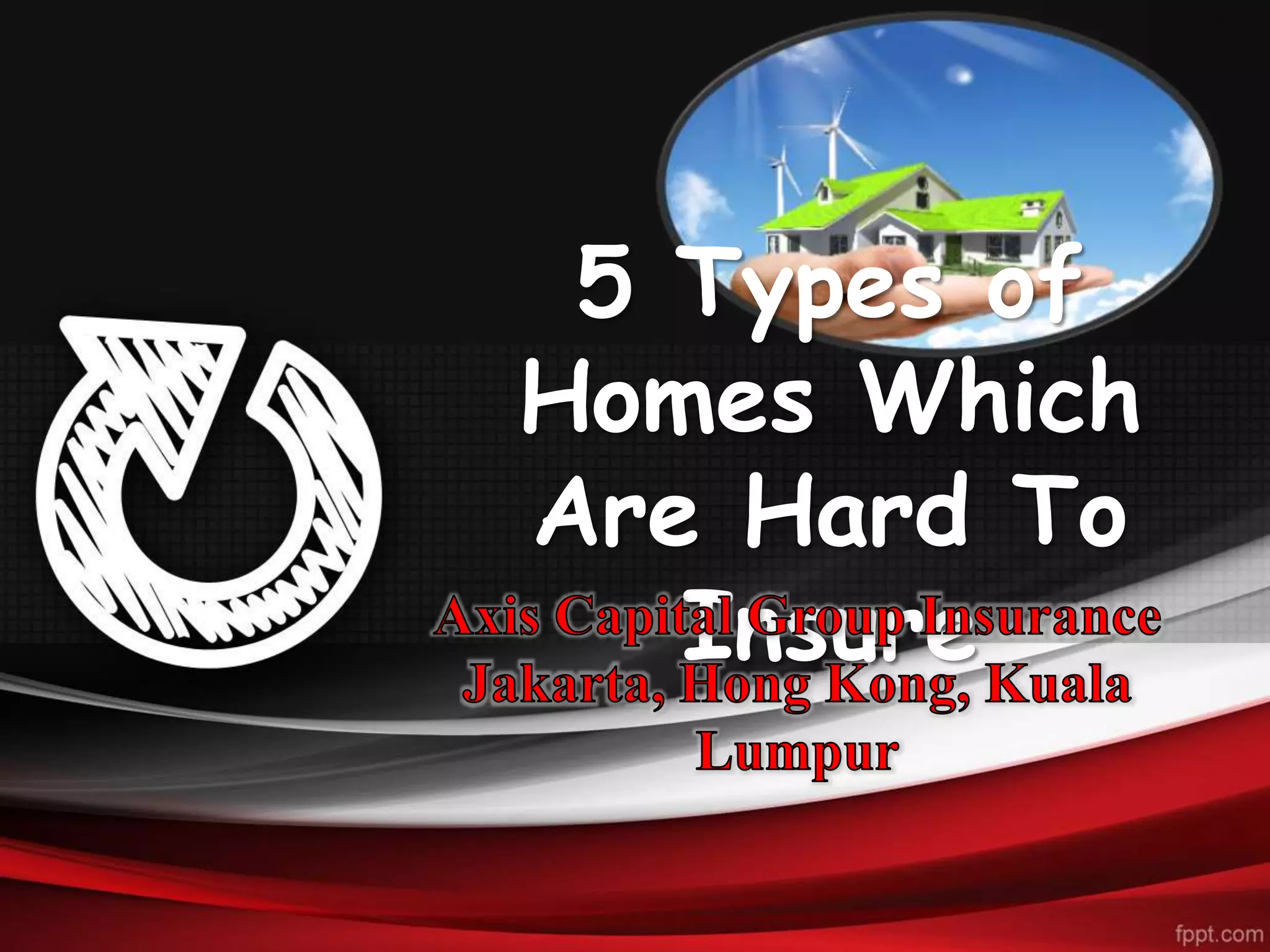 5 Types of Homes Which Are Hard To Insure | PPTX