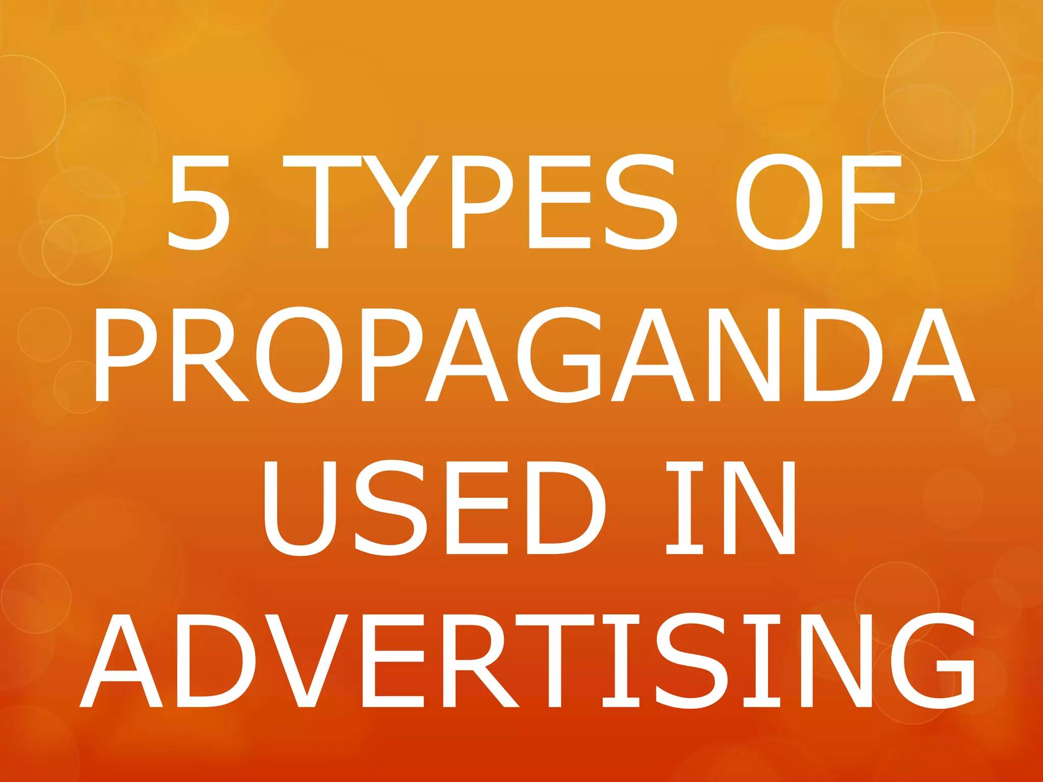 5 TYPES OF PROPAGANDA USED IN ADVERTISING.pptx