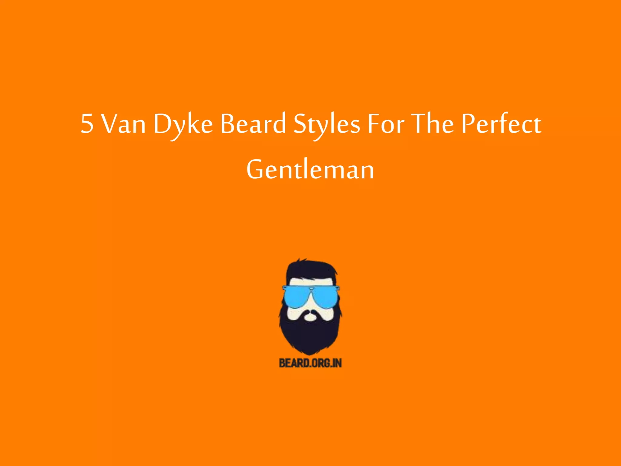 Van Dyke Beard Styles For The Perfect Gentleman | PPTX