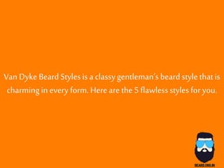 5 van dyke beard styles for the perfect gentleman | PPT
