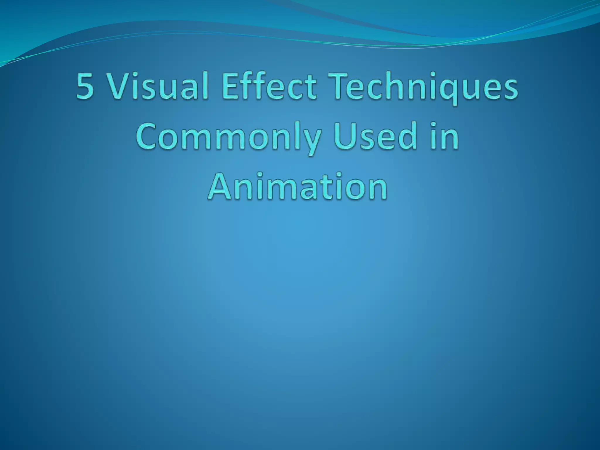 5 Visual Effect Techniques Commonly Used in Animation | PPTX | Computer Animation | Computer ...