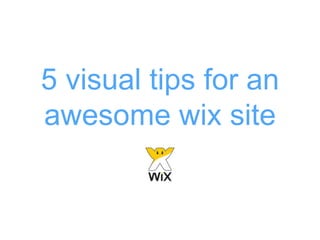 5 visual tips for an awesome Wix site | PPT