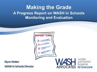 Making the grade: a progress report on WASH in schools. Monitoring and ...