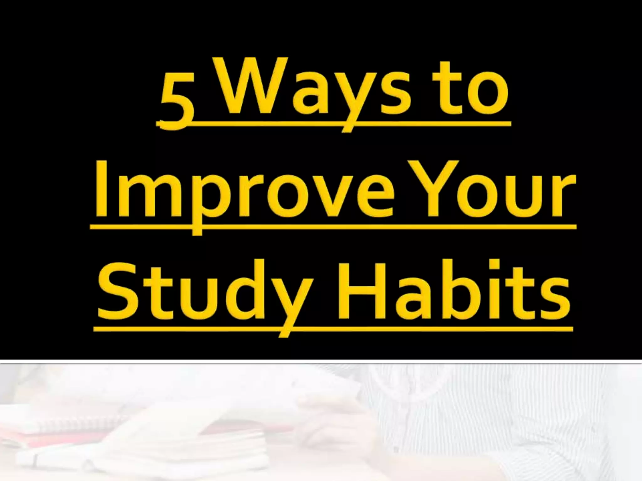 5 ways to improve your study habits5 Ways to Improve Your Study Habits ...