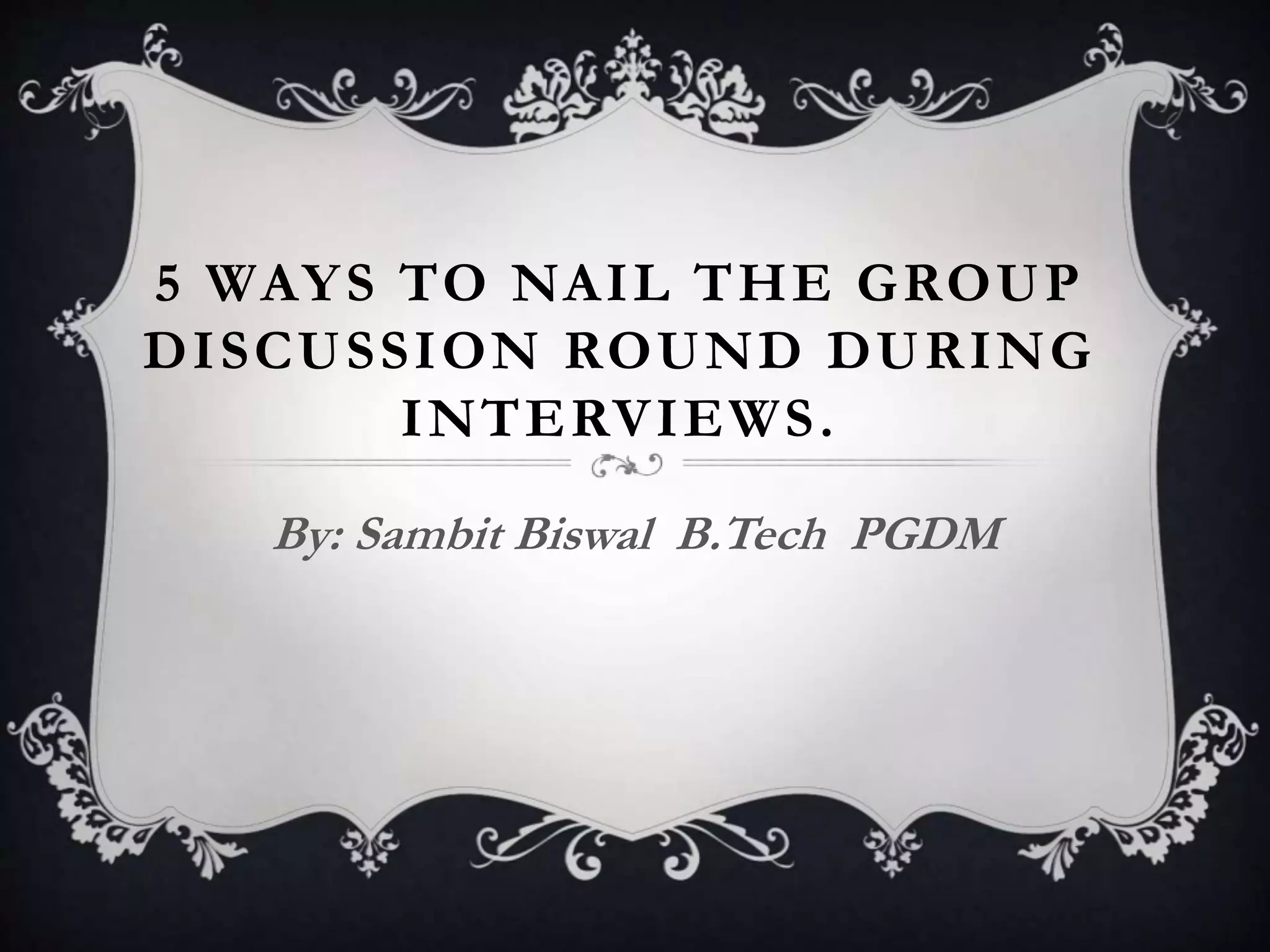 5 ways to nail the group discussion round | PPT