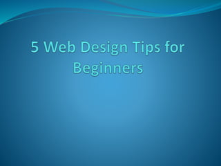 5 Web Design Tips for Beginners | PPTX | Internet for Beginners | Internet