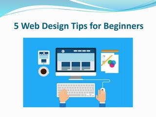 5 Web Design Tips for Beginners | PPTX | Internet for Beginners | Internet