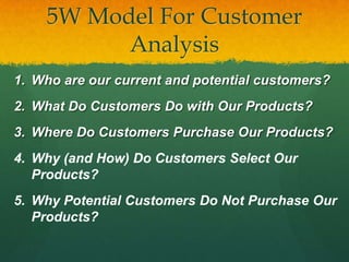5 w model for customer analysis feb 2013 | PPTX