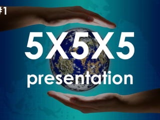 5 x 5 Presentation method | PPTX