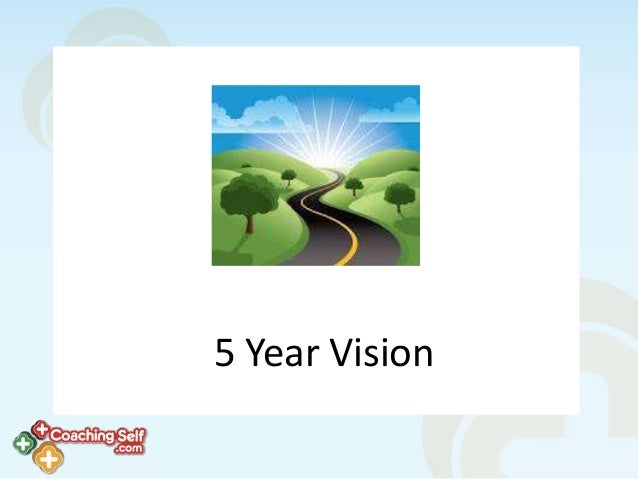 5 Year Vision 5 Year Vision