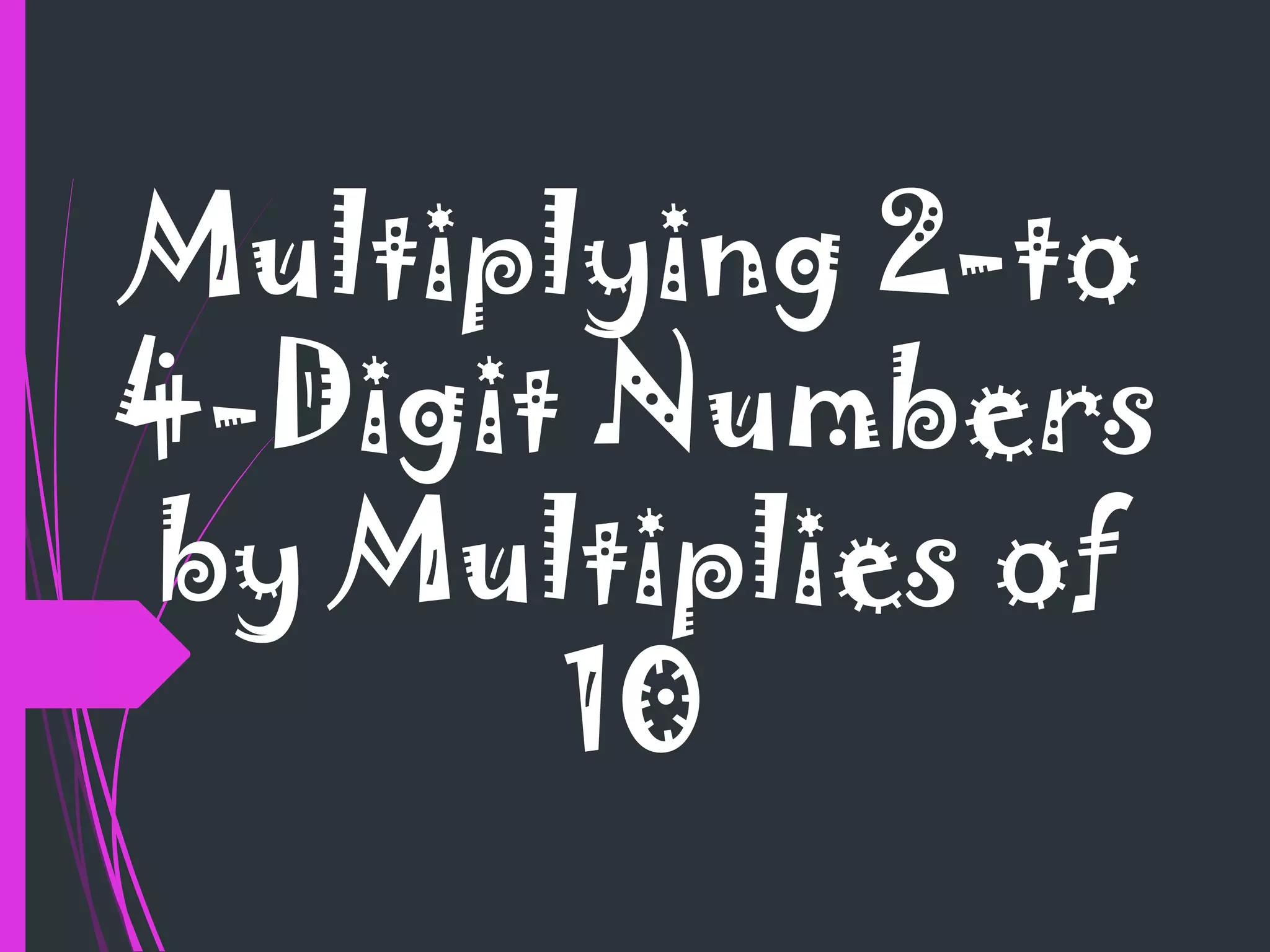 6. multiplying 2 to 4-digit numbers by multiplies of 10 | PPTX