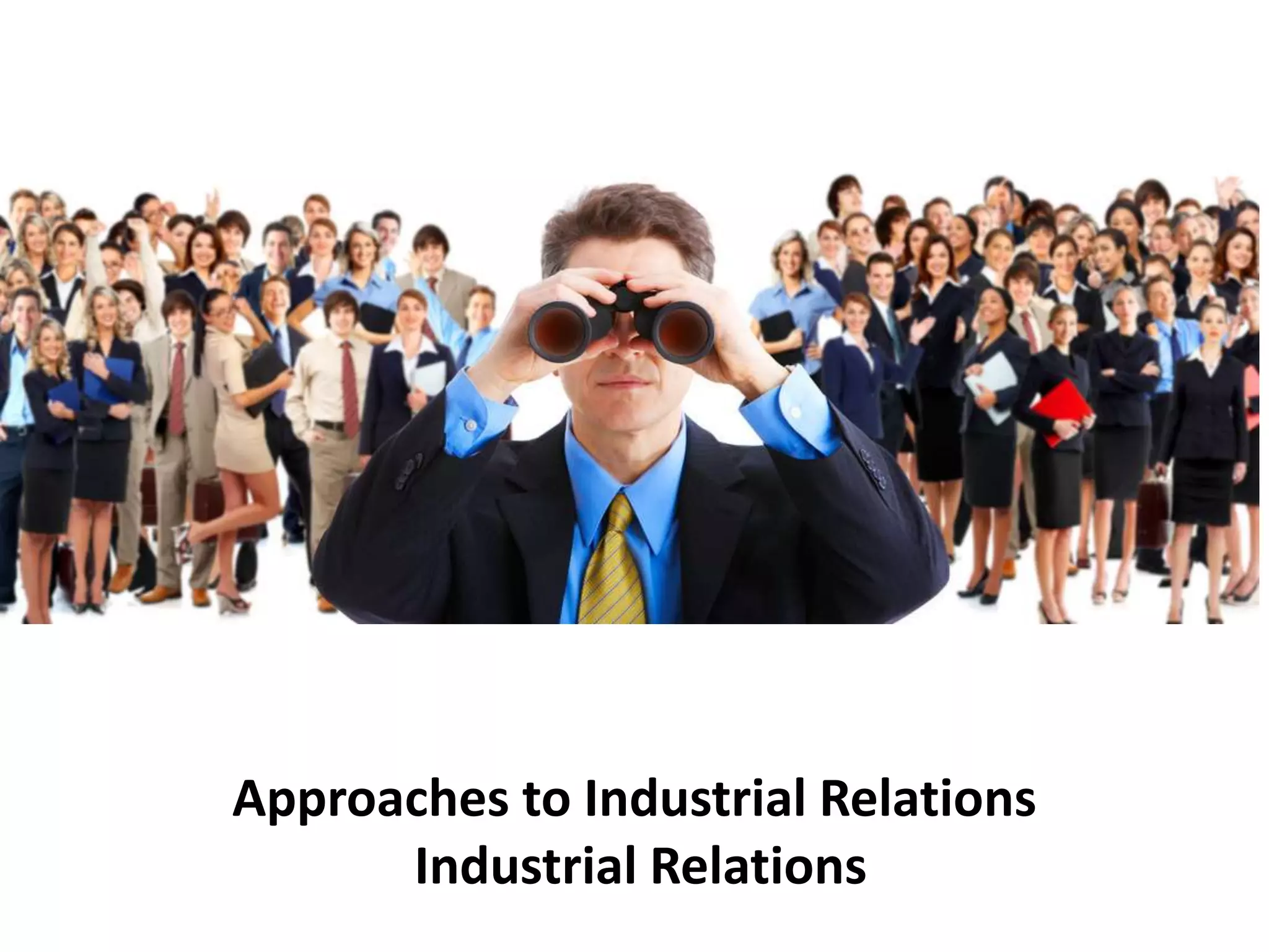 Approaches to industrial relations - industrial relations - Manu Melwin ...