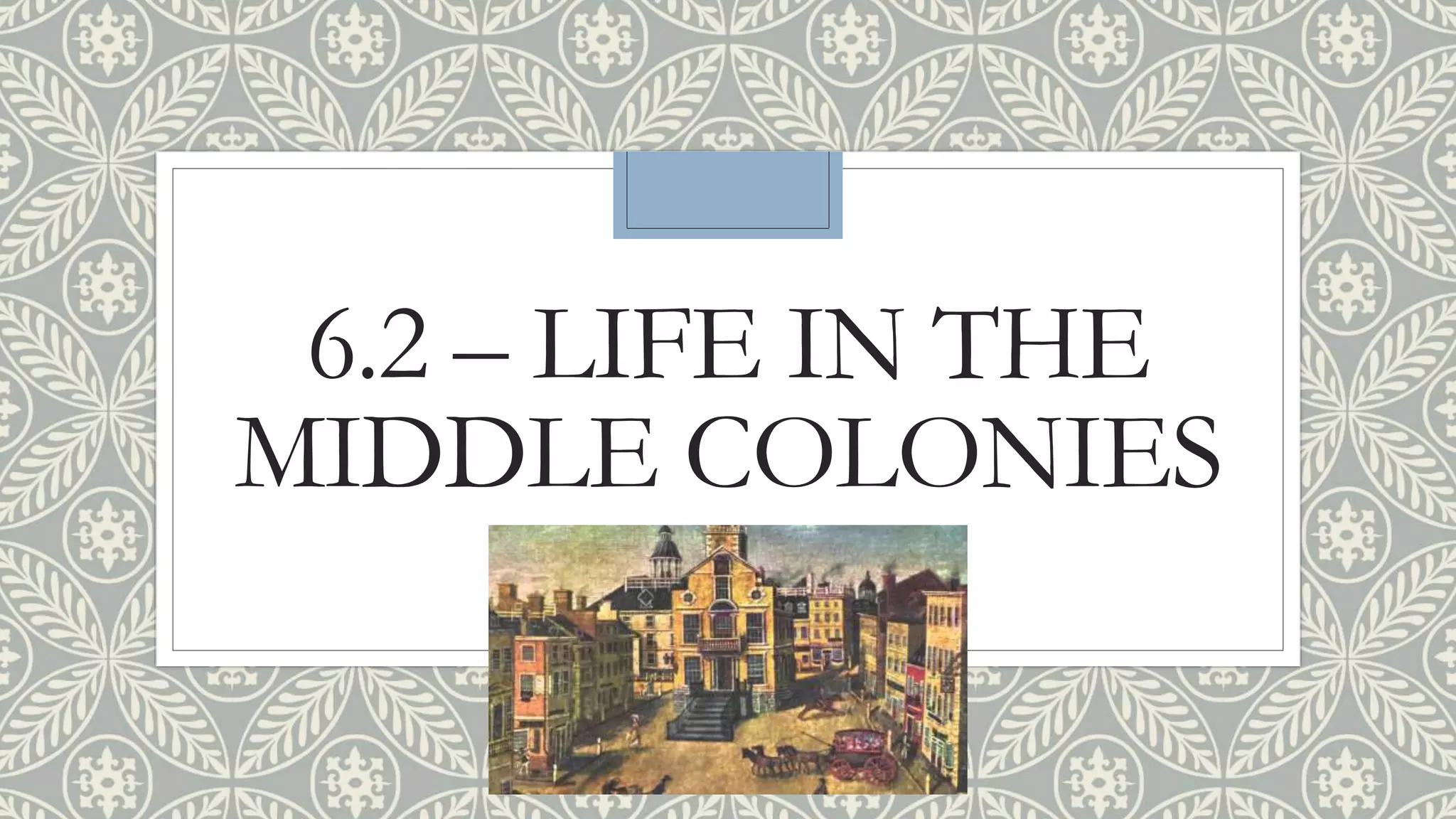 6.2 Life in the Middle Colonies | PPTX