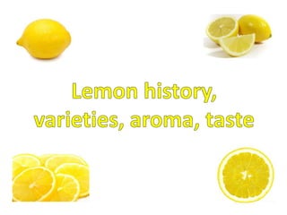 History of lemon, variaties, taste and aroma | PPT