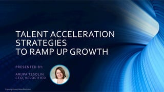 TALENT ACCELERATION STRATEGIES TO RAMP UP GROWTH | PPT