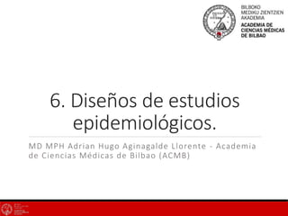 6. Diseños de estudios epidemiológicos | PPTX