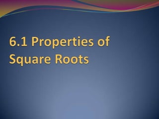 6 1 properties of square roots | PPTX