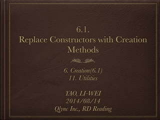 6.1 Replace Constructors with Creation Methods - Refactoring to Patterns | PPT