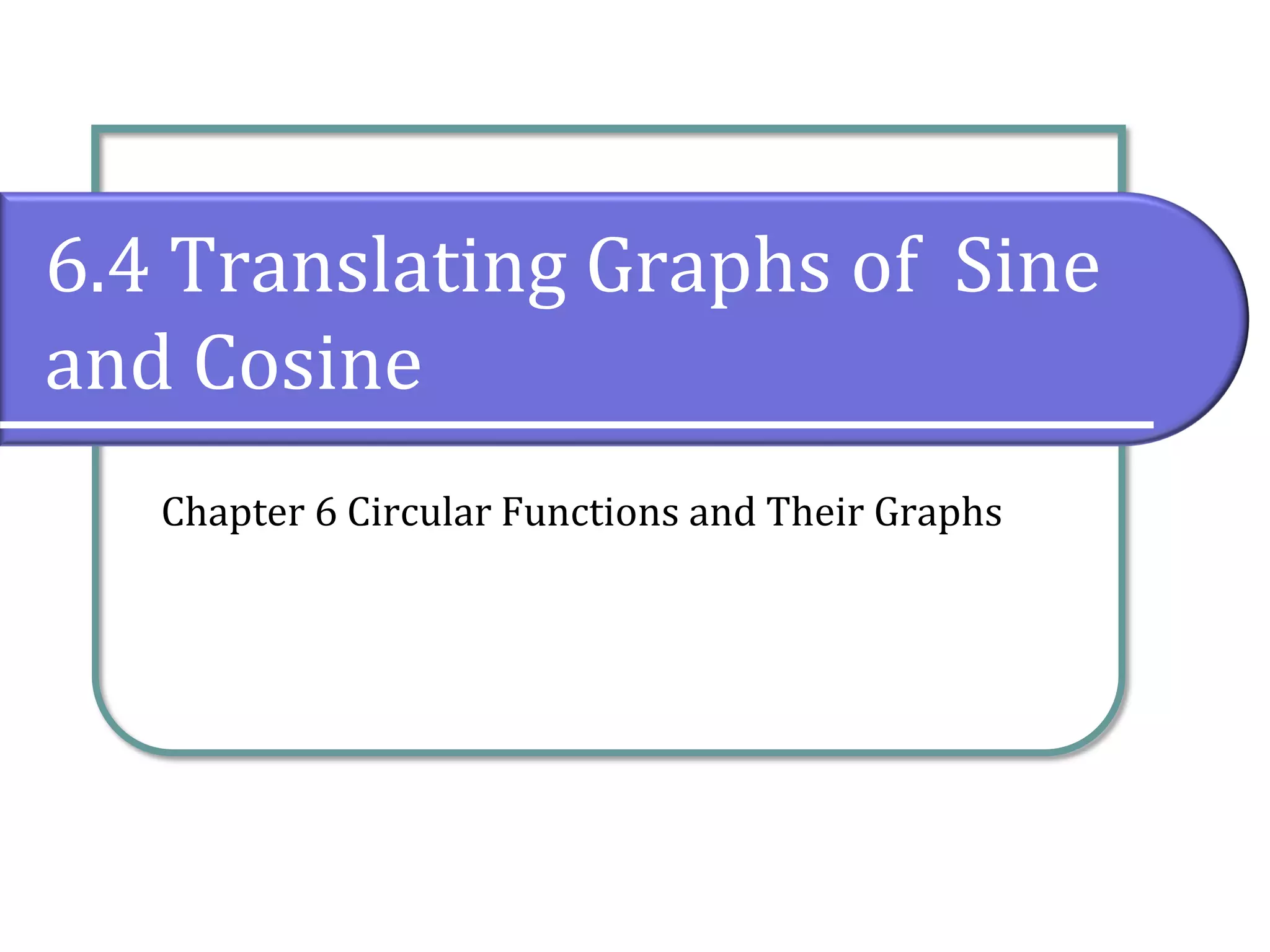 6.4 Translations of Sine and Cosine Graphs | PPT