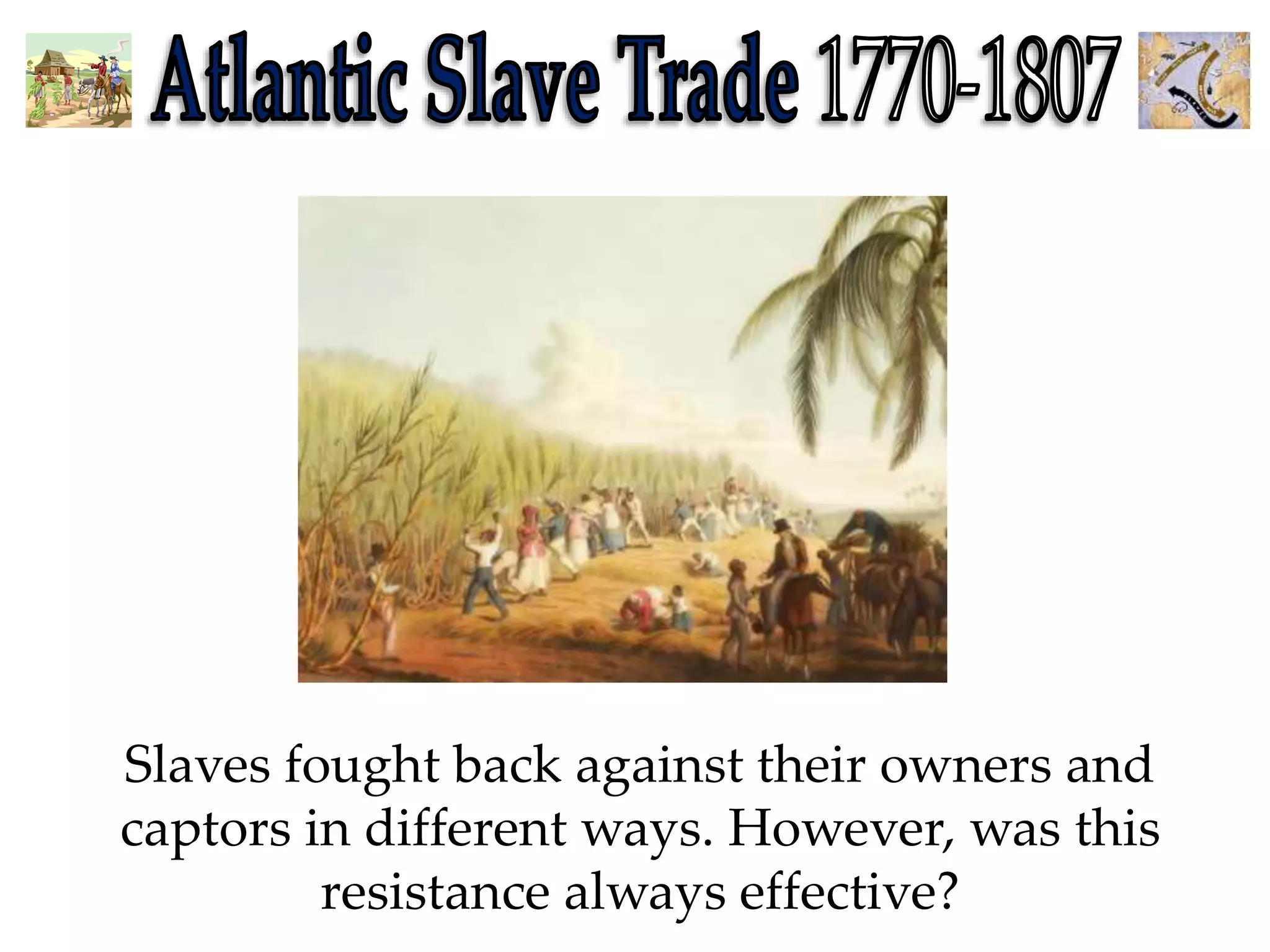 atlantic slave trade - effectiveness of slave resistance | PPTX
