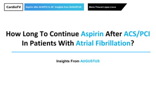 Aspirin after ACS/PCI in AF. Insights from AUGUSTUS | PDF
