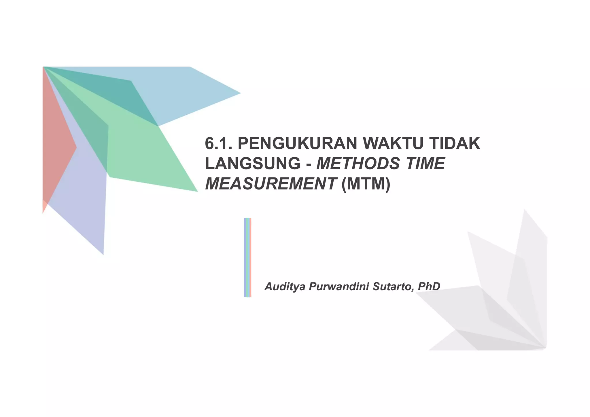 6.1. PENGUKURAN WAKTU KERJA TIDAK LANGSUNG METODE MTM | PDF