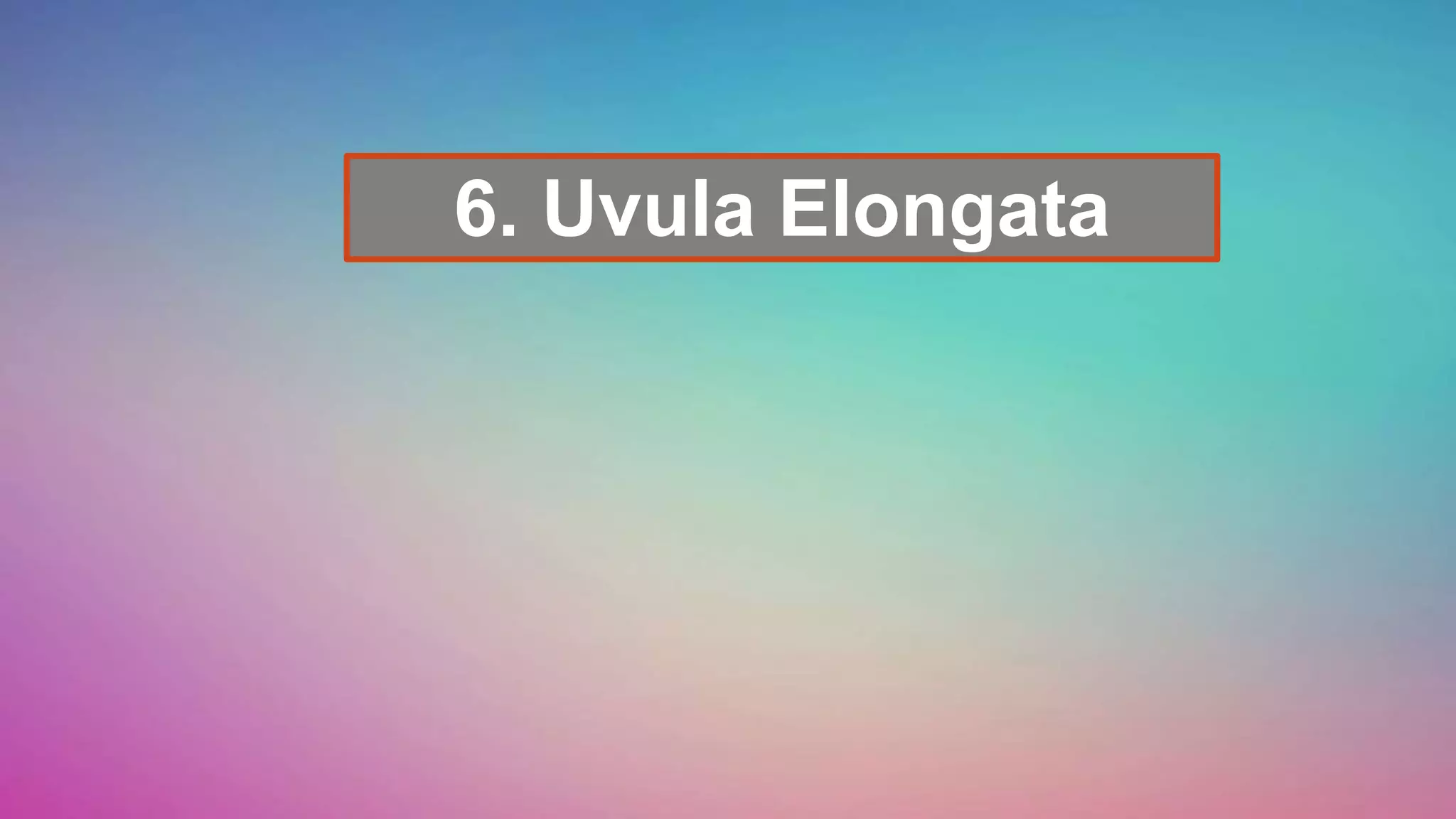 uvula elongata | Anomalies of lips and palate |Developmental anomalies ...