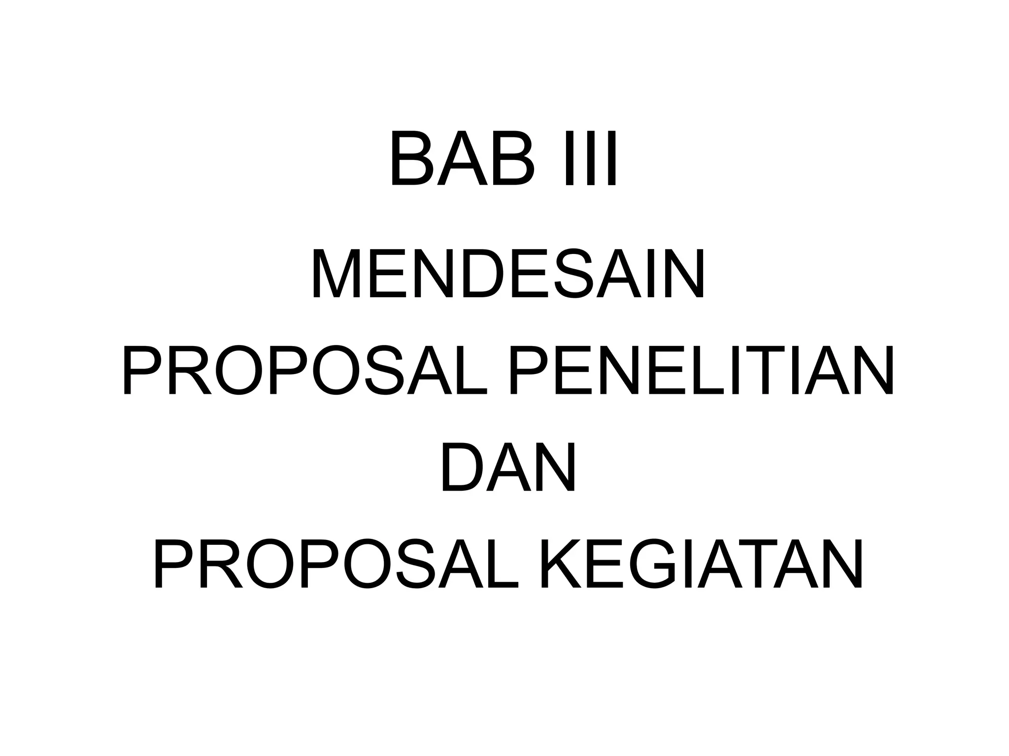 Bab 3 Mendesain Proposal Penelitian dan Proposal Kegiatan | PPTX
