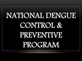 National dengue control and prevention program | PPTX