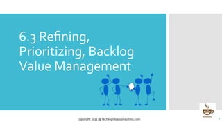 6.3 Refining, Prioritizing, Backlog Value Management v3.0 | PPT