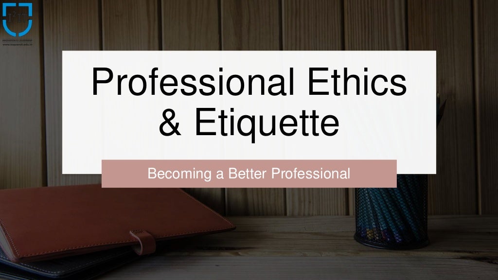 Professional Ethics & Etiquette: What Are They & How Do I Get Them? | PPT