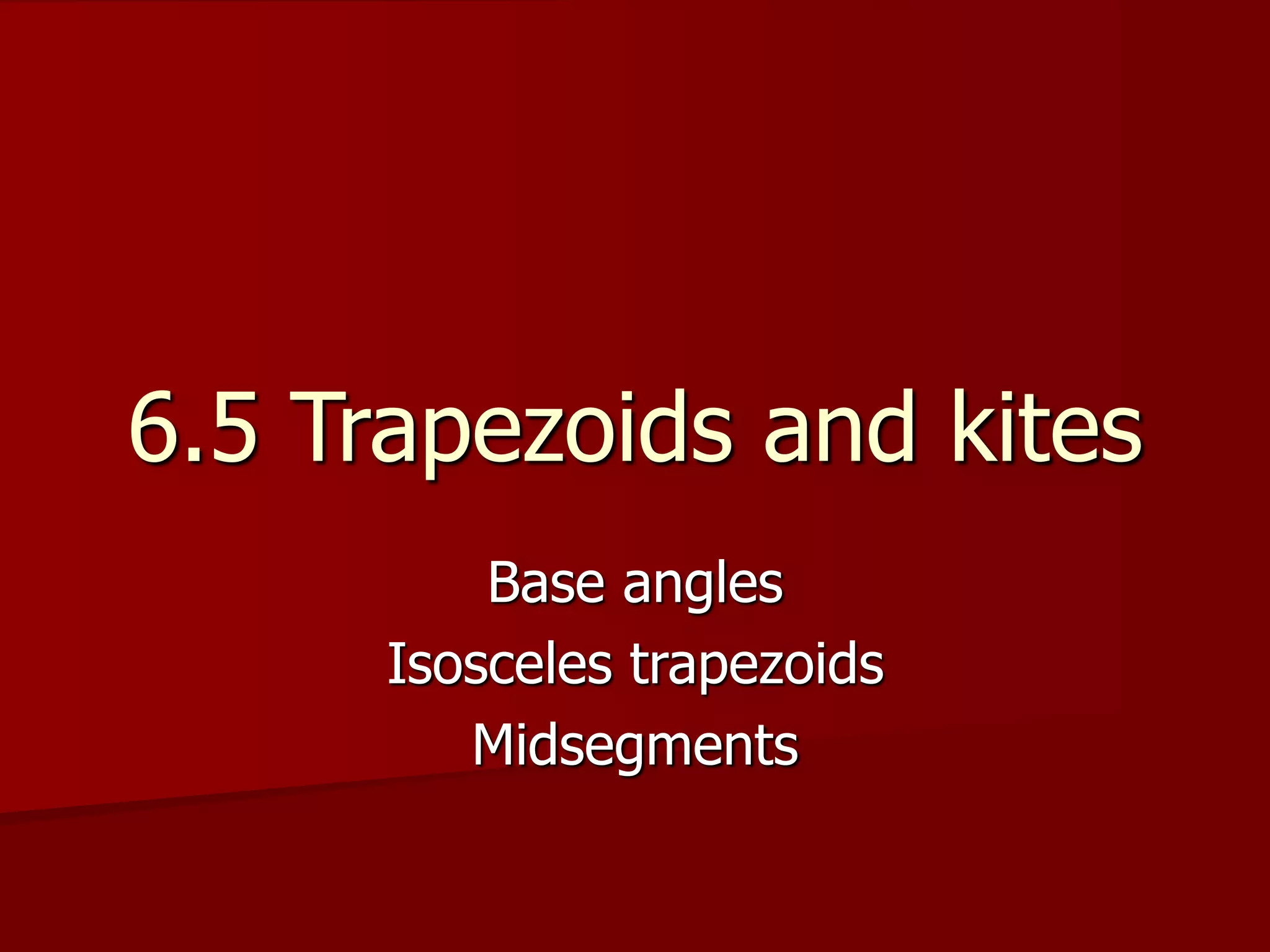 6.5 Trapezoids and Kites.ppt