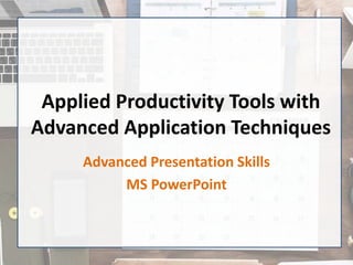 6. Applied Productivity Tools with Advanced Application Techniques PPT.pptx