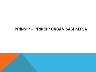 6. Prinsip-prinsip-organisasi-kerja.ppt