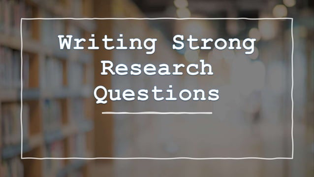 Writing a Strong Research Question | PPTX | Education