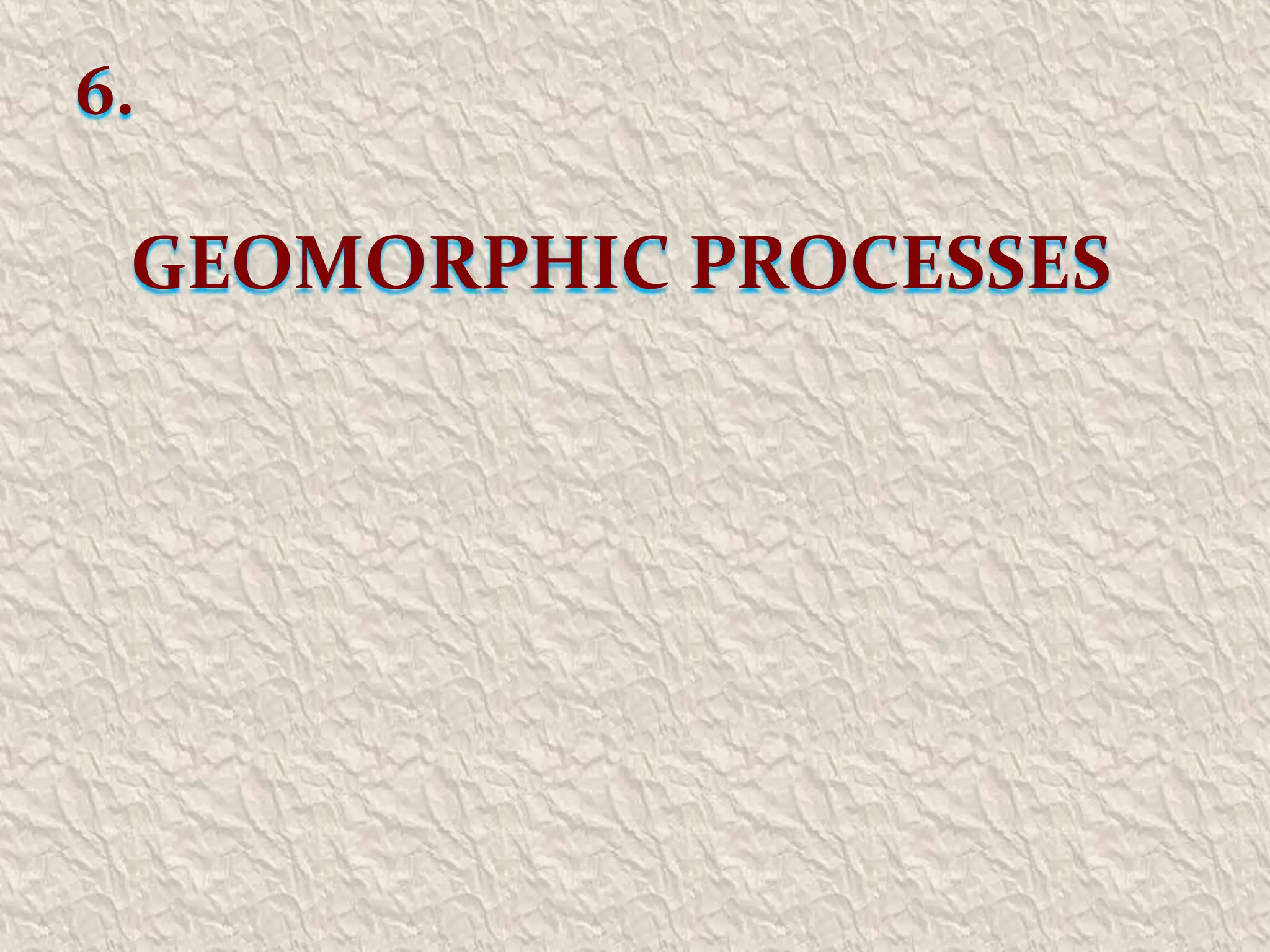 6. GEOMORPHIC PROCESSES.pptx in the land forms | PPTX | Geology | Science