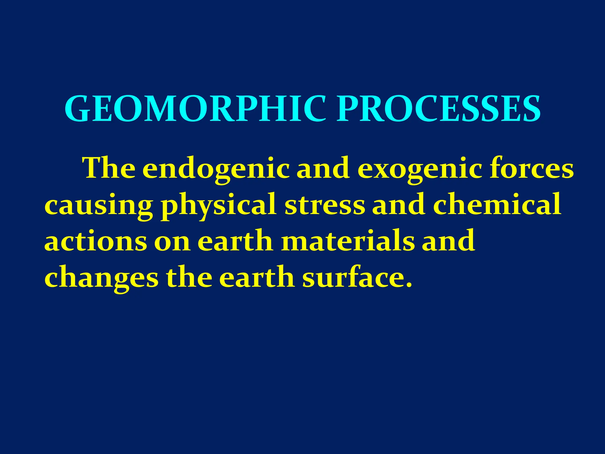6. GEOMORPHIC PROCESSES.pptx in the land forms | PPTX | Geology | Science