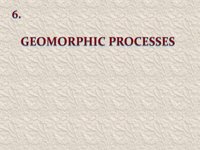 6. GEOMORPHIC PROCESSES.pptx in the land forms | PPTX | Geology | Science