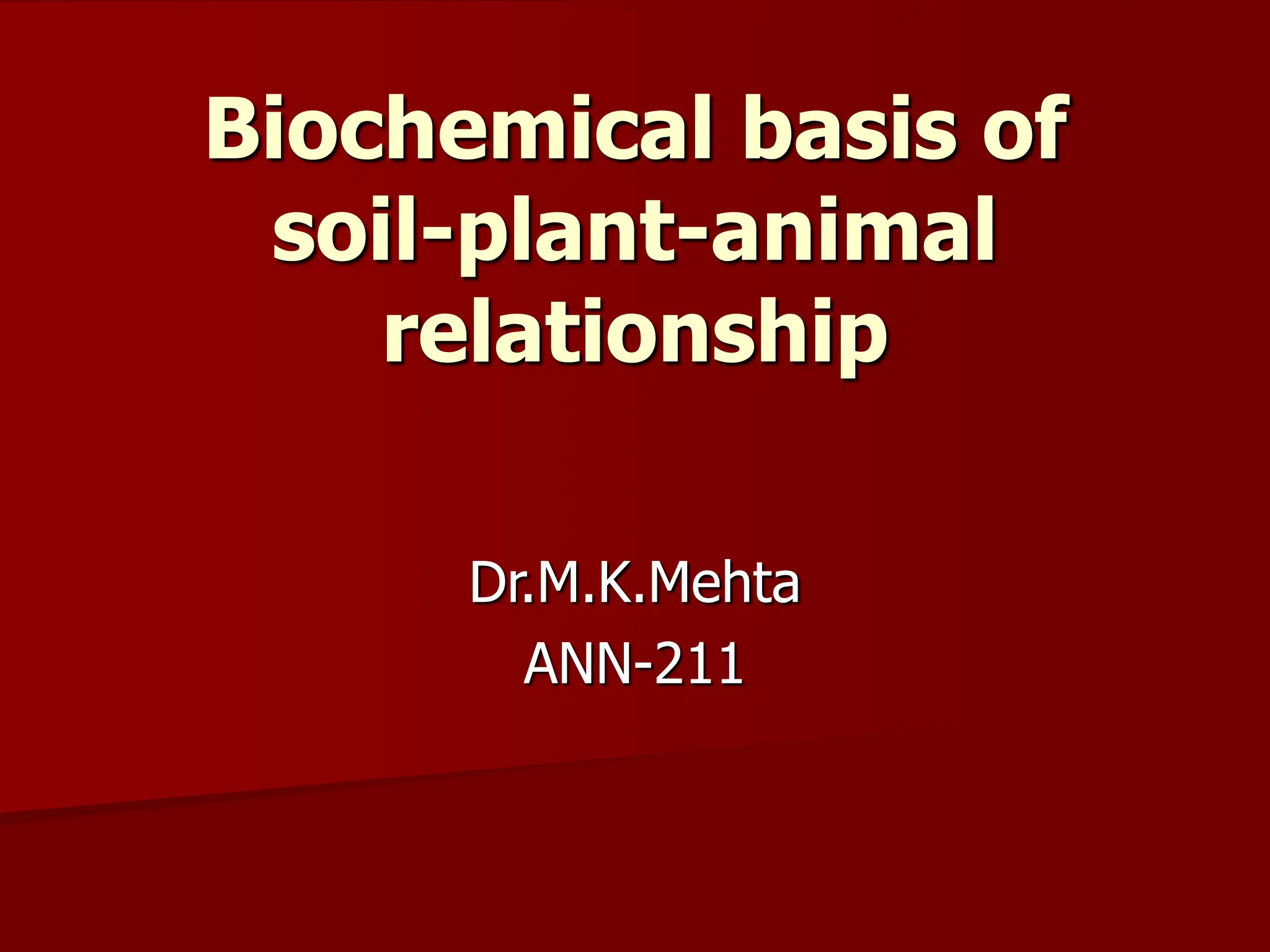 6.Biochemical Basis of soil, plant animal ANN-211.ppt
